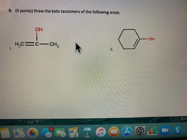 Solved B. (4 points) Draw the keto tautomers of the | Chegg.com