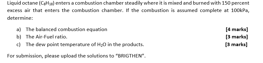 Solved Liquid octane (C8H18) enters a combustion chamber | Chegg.com