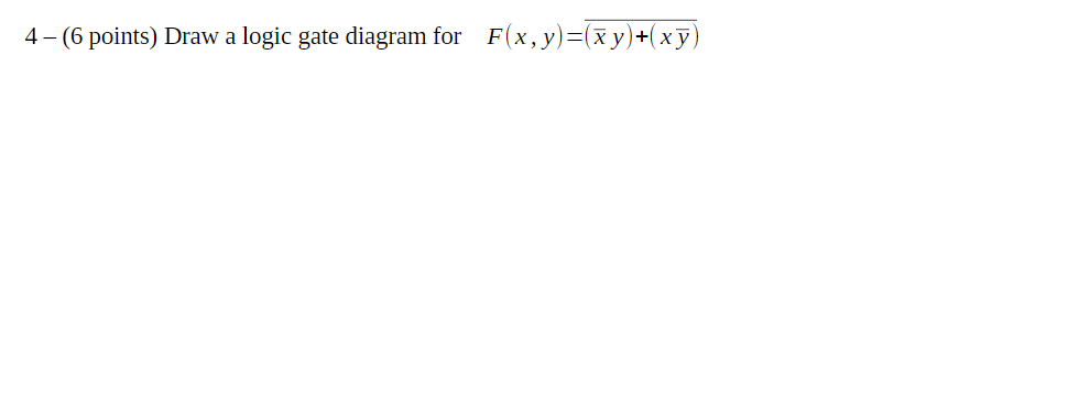 Solved 4 - (6 points) Draw a logic gate diagram for | Chegg.com
