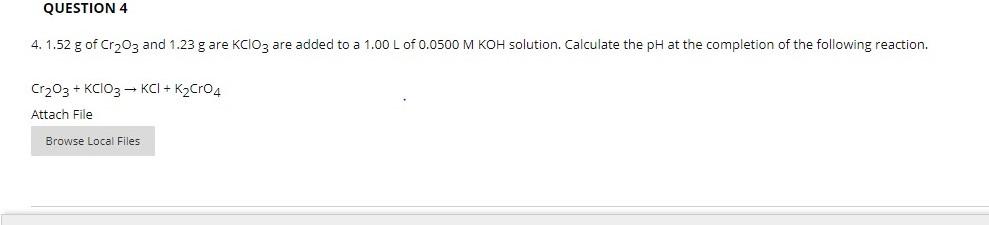 Solved QUESTION 4 4.1.52 g of Cr2O3 and 1.23 g are KClO3 are | Chegg.com