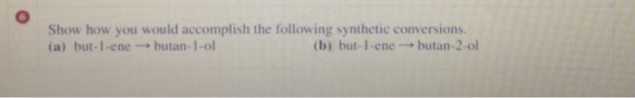 Solved Show how you would accomplish the following synthetic | Chegg.com