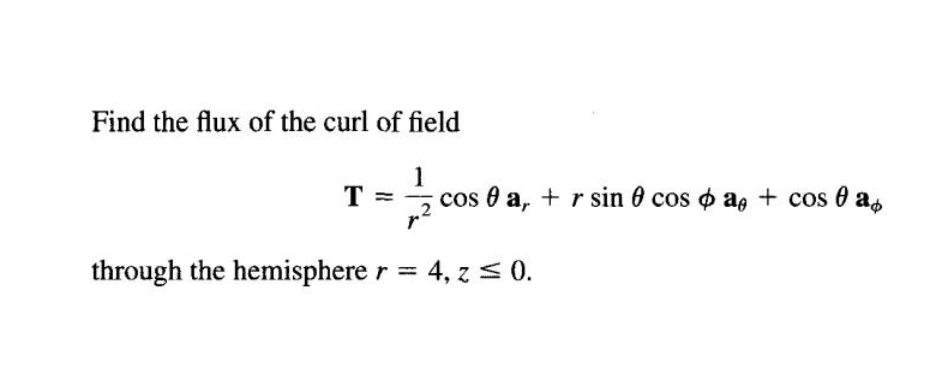 Solved Find the flux of the curl of field 1 T = cos a, + r | Chegg.com