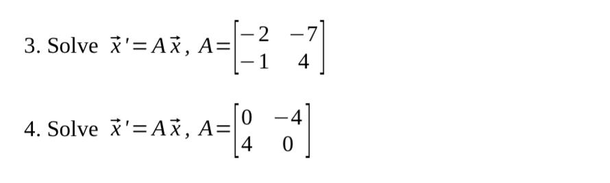 Solved x′=Ax,A=[−2−1−74]x′=Ax,A=[04−40]x=c1[−e5te5t]+c2[7e−3 | Chegg.com
