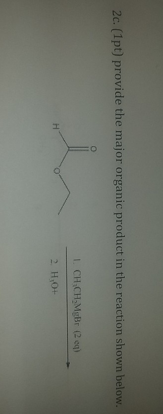 Solved 2c. (1pt) provide the major organic product in the | Chegg.com