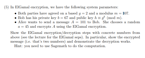 Solved (5) In ElGamal encryption, we have the following | Chegg.com