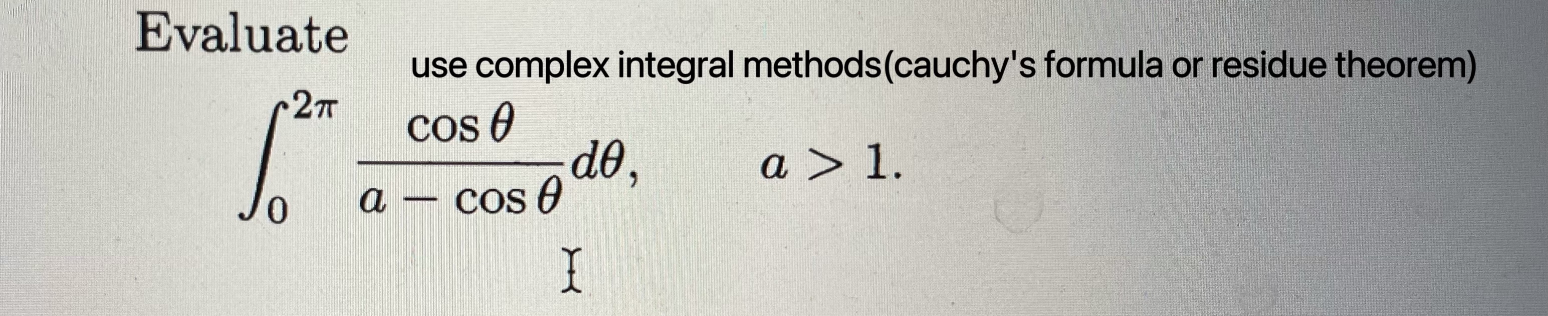 Solved Evaluate use complex integral methods(cauchy's | Chegg.com