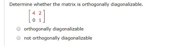 Solved Determine whether the matrix is orthogonally | Chegg.com