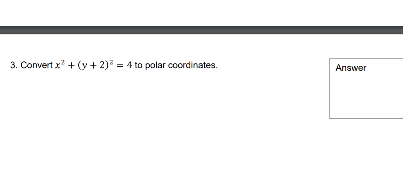 Solved 3. Convert x2 + (y + 2)2 = 4 to polar coordinates. = | Chegg.com