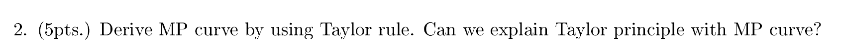 Solved 2. (5pts.) Derive MP curve by using Taylor rule. Can | Chegg.com