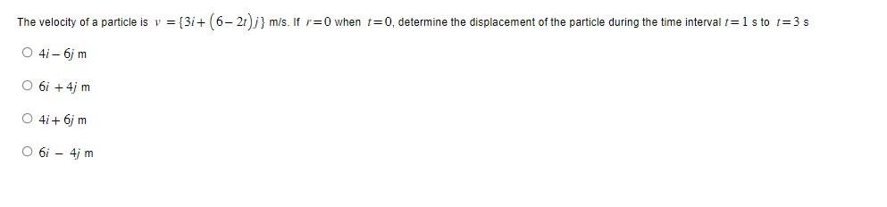 Solved The velocity of a particle is v={3i+(6−2t)j}m/s. If | Chegg.com