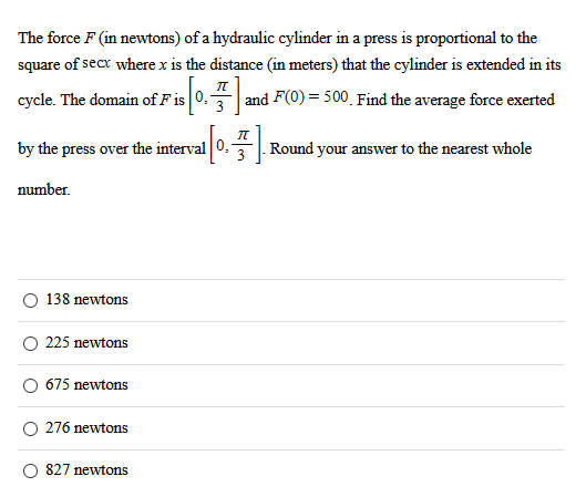 Solved The force F (in newtons) of a hydraulic cylinder in a | Chegg.com