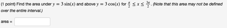 Solved (1 point) Find the area under y = 3 sin(x) and above | Chegg.com