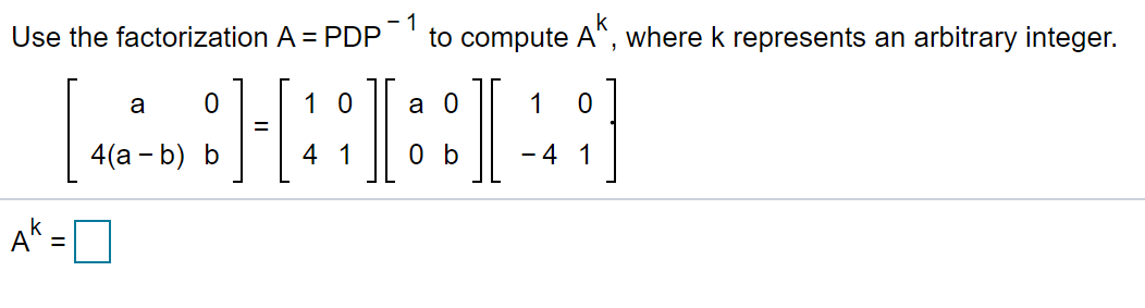 Solved -1 Use the factorization A = PDP to compute Ak, where | Chegg.com