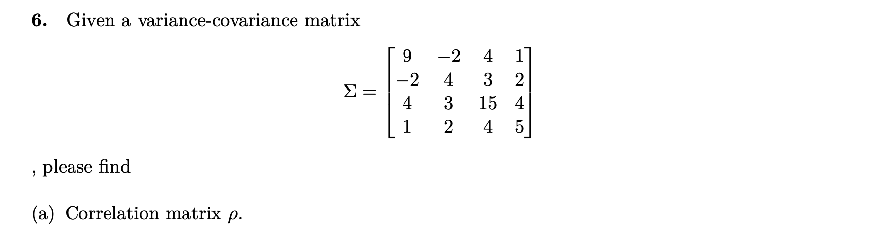 Solved 6. Given a variance-covariance matrix Σ = = 9 -2 4 1 | Chegg.com