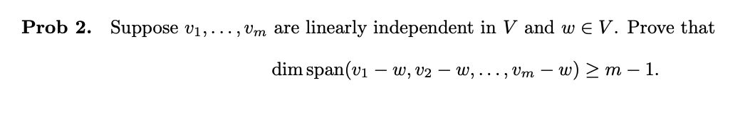 Solved Prob 2. Suppose v1,…,vm are linearly independent in V | Chegg.com