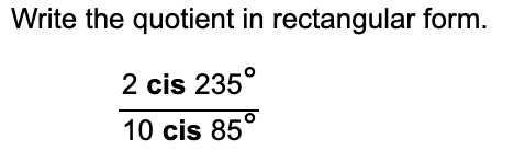 Solved Write the quotient in rectangular form. 2 cis 235° 10 | Chegg.com
