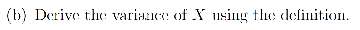 Solved (b) Derive the variance of X using the | Chegg.com