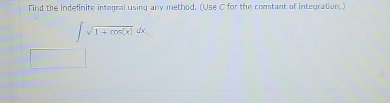 Solved Find the indefinite integral using any method. (Use C | Chegg.com