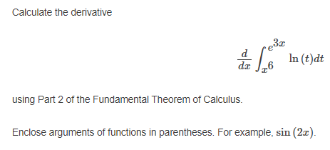 Solved Calculate the derivative dxd∫x6e3xln(t)dt using Part | Chegg.com