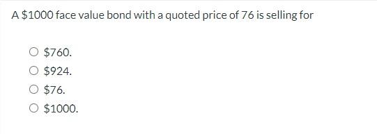 Solved A$1000 face value bond with a quoted price of 76 is | Chegg.com