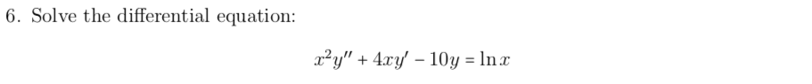 Solved 6. Solve the differential equation: xy" + 4xy' - 10y | Chegg.com