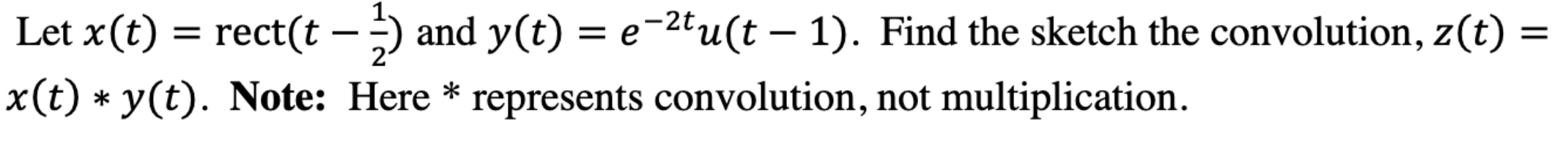 Solved Let x(t)=rect(t−21) and y(t)=e−2tu(t−1). Find the | Chegg.com
