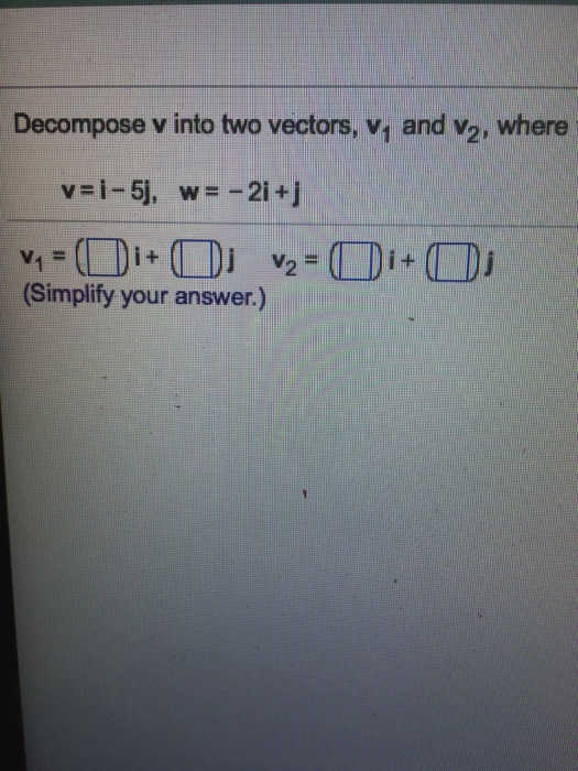 Solved Decompose v into two vectors, v1 and v2, where 2i | Chegg.com