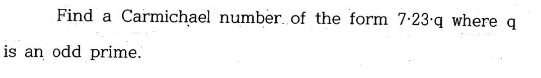 Solved Find a Carmichael number of the form 7.23.q where q | Chegg.com