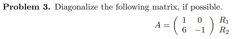 Solved Problem 3. Diagonalize the following matrix, if | Chegg.com