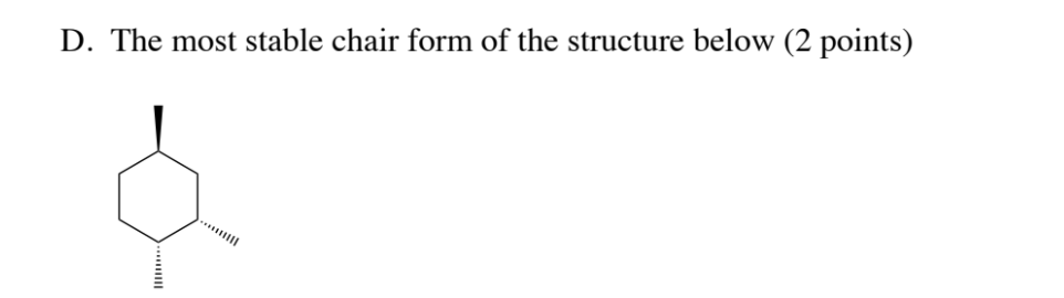 Solved D. The most stable chair form of the structure below | Chegg.com