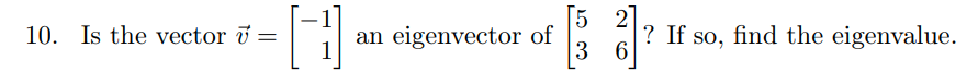 Solved 10. Is the vector v=[−11] an eigenvector of [5326] ? | Chegg.com