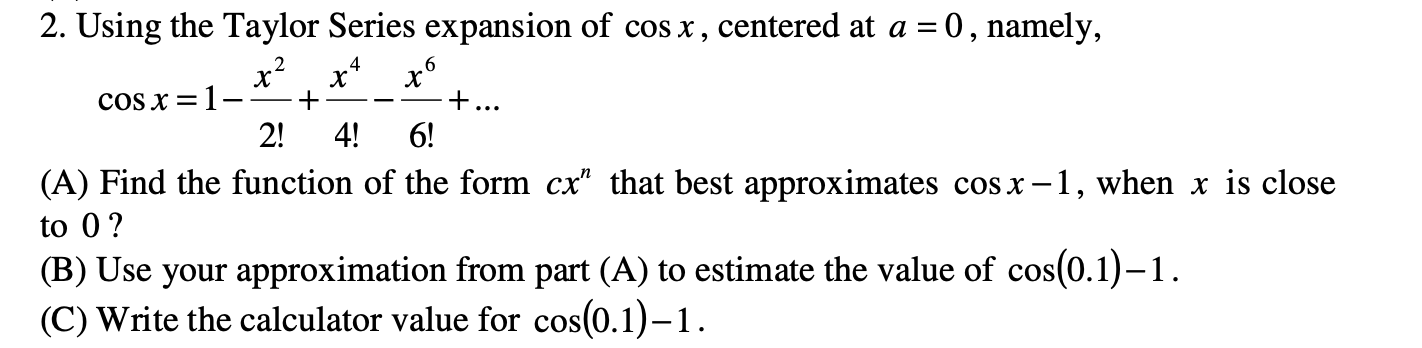 Solved 2. Using the Taylor Series expansion of cos x, | Chegg.com