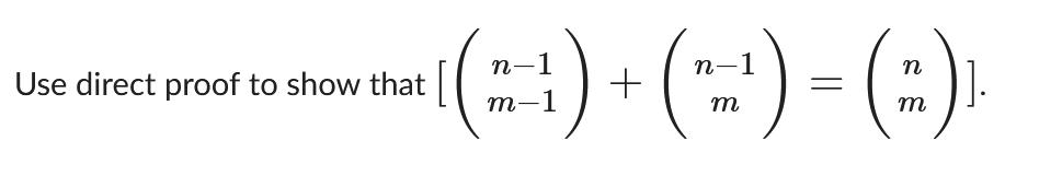 Solved Use direct proof to show that [(n−1m−1)+(n−1m)=(nm)]. | Chegg.com