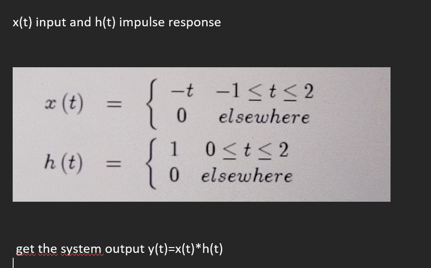 Solved x(t) input and h(t) impulse response x (t) -t - 1 | Chegg.com
