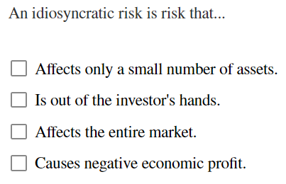 Solved An idiosyncratic risk is risk that... Affects only a | Chegg.com