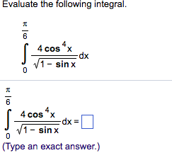 Solved Evaluate the following integral. 4 cos x 1-sinx dx 4 | Chegg.com