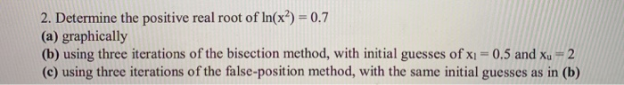 Solved 2. Determine the positive real root of In(x2)-0.7 (a) | Chegg.com
