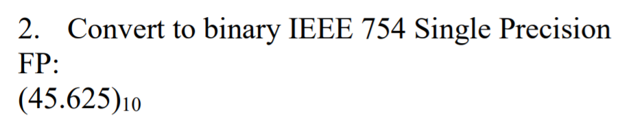Solved 1. Convert to binary IEEE 754 Single Precision FP: | Chegg.com