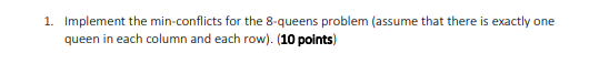 Solved 1. Implement the min-conflicts for the 8-queens | Chegg.com