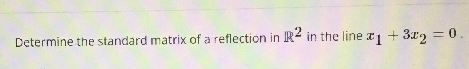 Solved Determine the standard matrix of a reflection in R2 | Chegg.com