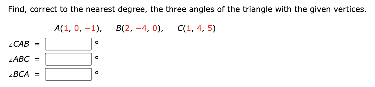Solved Find, correct to the nearest degree, the three angles | Chegg.com