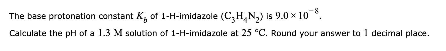 Solved The base protonation constant Kb of 1-H-imidazole | Chegg.com