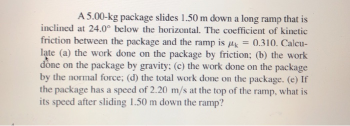 Solved A5.00-kg package slides 1.50 m down a long ramp that | Chegg.com
