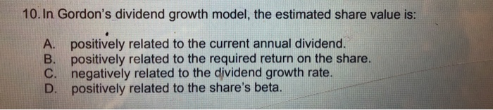Solved 10. In Gordon's dividend growth model, the estimated | Chegg.com