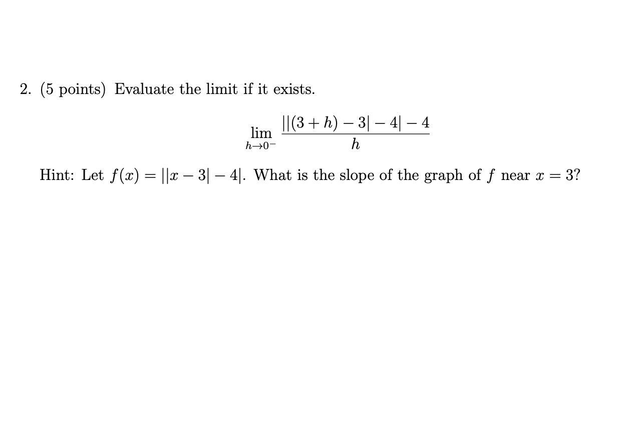 Solved Evaluate the limit if it exists. lim h→0− ||(3 + h) − | Chegg.com