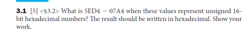 Solved 3.1 [5] What is 5ED4 – 07A4 when these values | Chegg.com