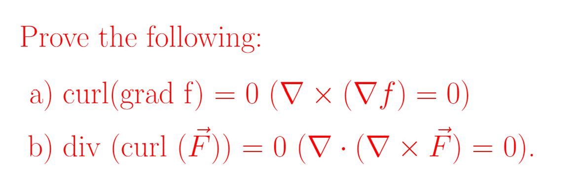Solved Prove the following: a) curl(gradf)=0(∇×(∇f)=0) b) | Chegg.com
