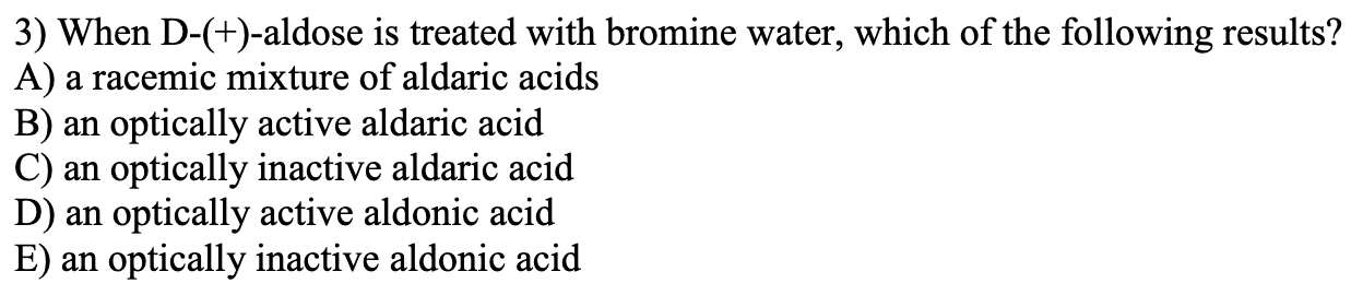 Solved 3) When D-(+)-aldose is treated with bromine water, | Chegg.com