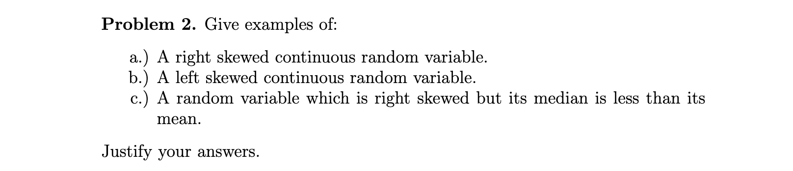 Solved Problem 2. Give examples of: a.) A right skewed | Chegg.com