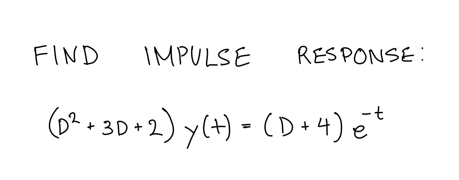 Solved FIND IMPULSE RESPONSE: 6R+3D+ 2) y(+) - (D + 4) et | Chegg.com